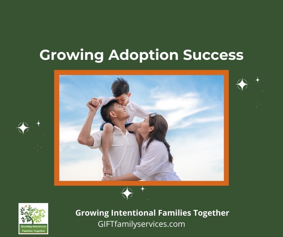 Growing Adoption Success - Growing Intentional Families Together, LLC